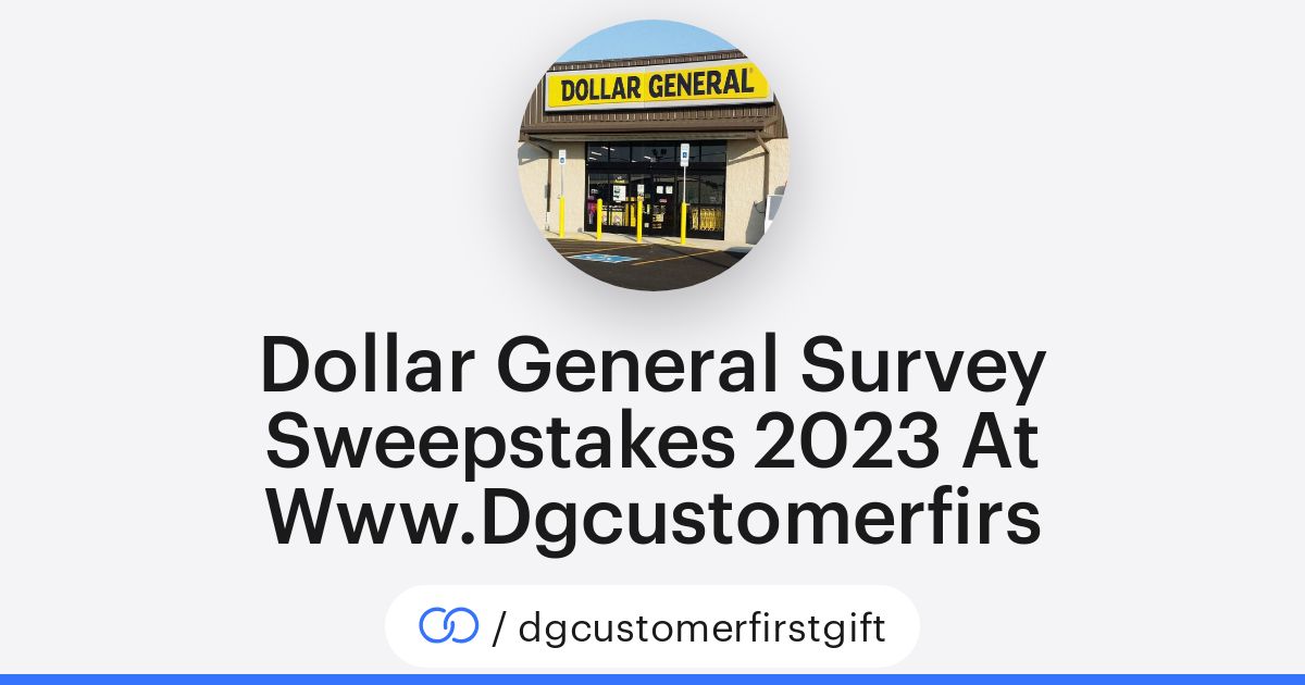 Dollar General Survey Sweepstakes 2023 At Www.Dgcustomerfirs ...