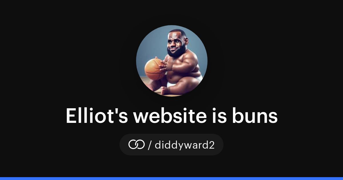 Elliot's website is buns (/diddyward2) · solo.to