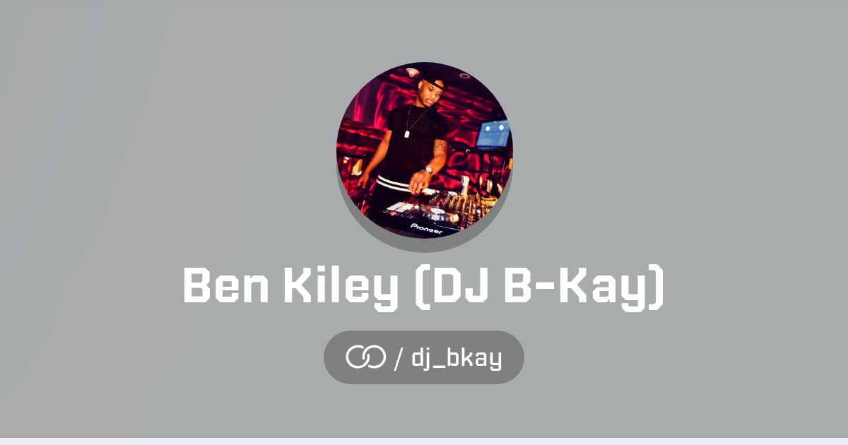 Ben Kiley (DJ B-Kay) (/dj_bkay) · solo.to