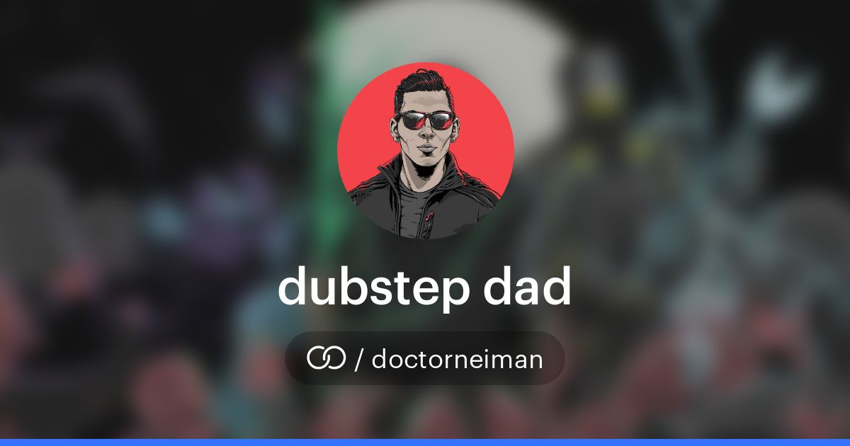 dubstep dad (/doctorneiman) · solo.to