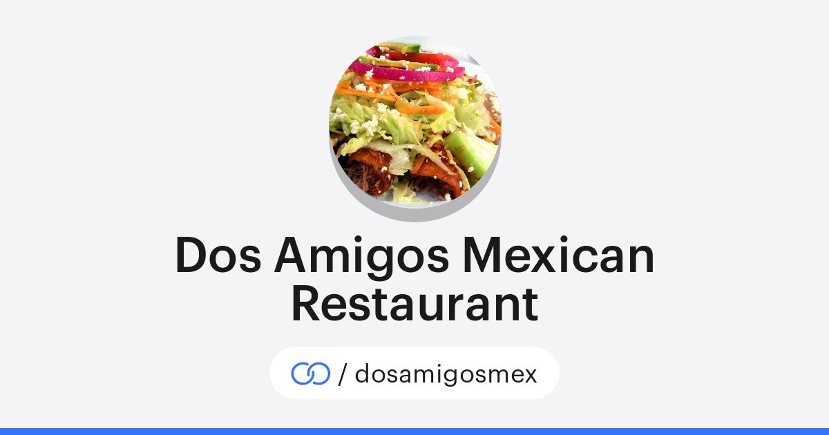 Dos Amigos Mexican Restaurant (/dosamigosmex) · solo.to