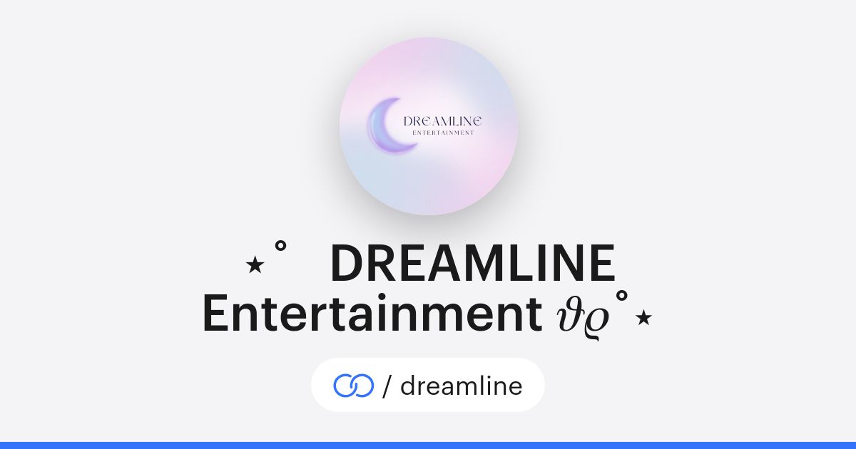⋆˚࿔ DREAMLINE Entertainment 𝜗𝜚˚⋆ (/dreamline) · solo.to