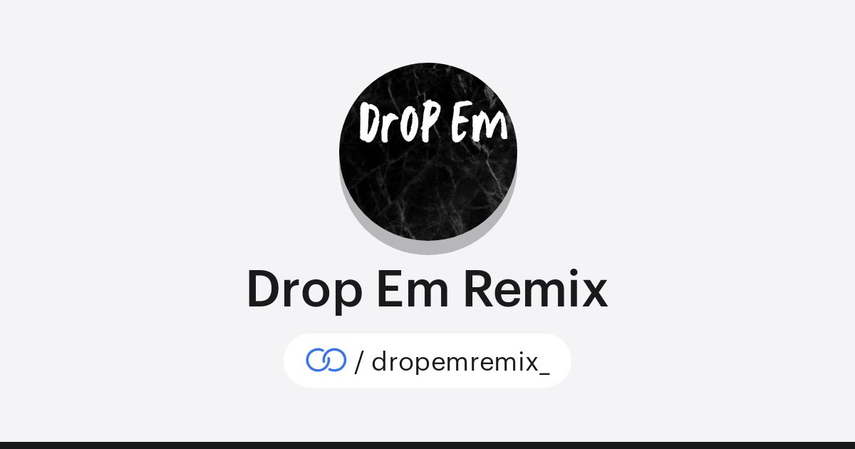 Drop Em Remix (/dropemremix_) · solo.to