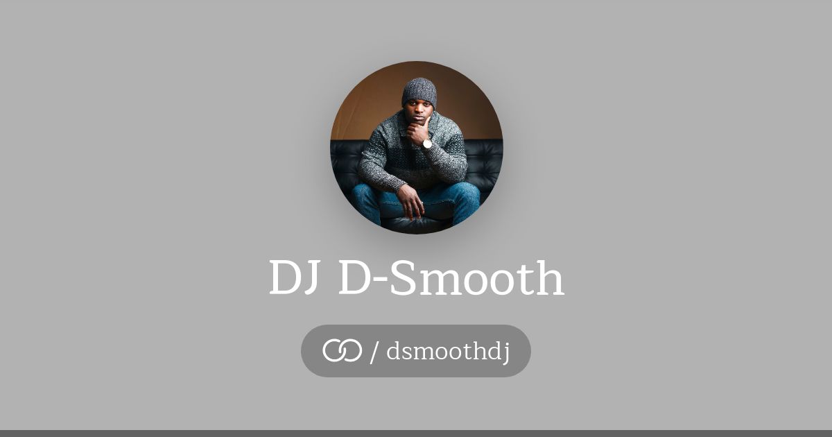 DJ D-Smooth (/dsmoothdj) · solo.to
