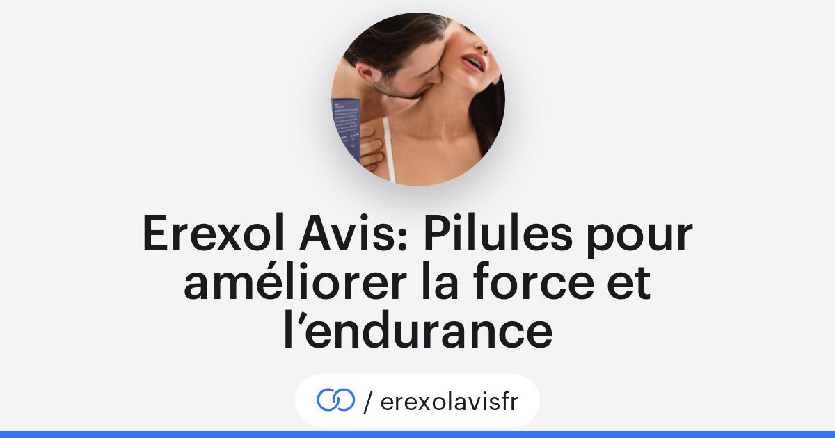 Erexol Avis: Pilules pour améliorer la force et l’endurance (/erexolavisfr) · solo.to
