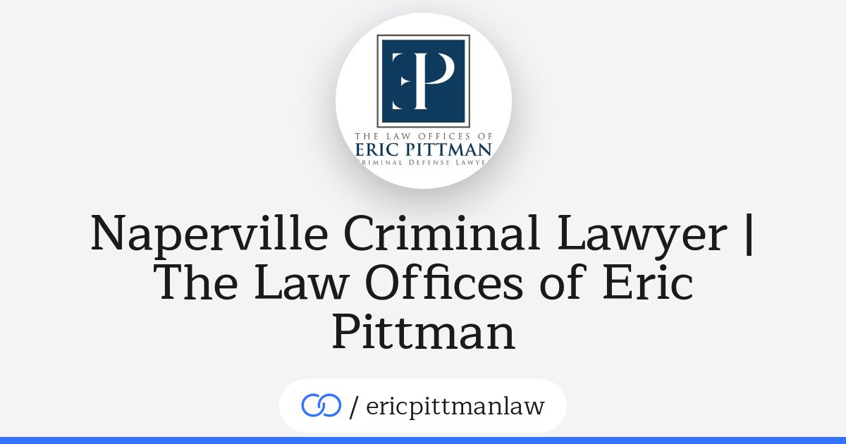 Naperville Criminal Lawyer | The Law Offices of Eric Pittman (/ericpittmanlaw) · solo.to