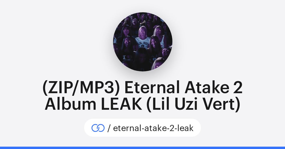(ZIP/MP3) Eternal Atake 2 Album LEAK (Lil Uzi Vert) (/eternal-atake-2-leak) · solo.to