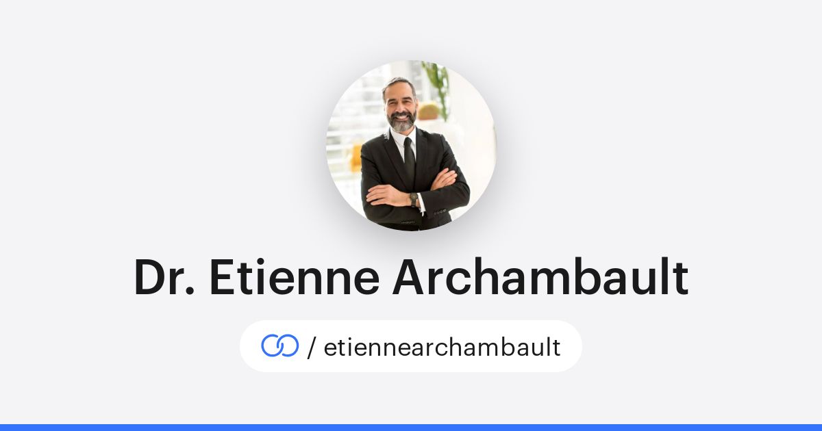 Dr. Etienne Archambault (/etiennearchambault) · solo.to
