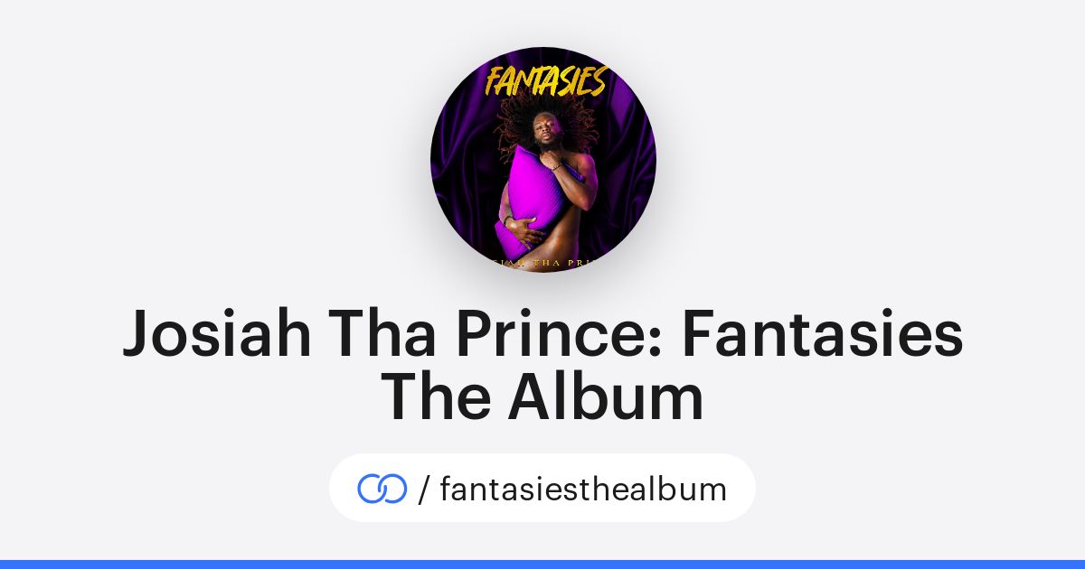 Josiah Tha Prince: Fantasies The Album (/fantasiesthealbum) · solo.to