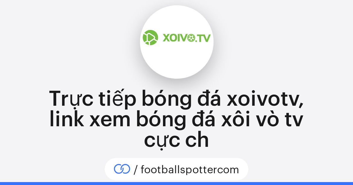 Trực tiếp bóng đá xoivotv, link xem bóng đá xôi vò tv cực ch (/footballspottercom) · solo.to
