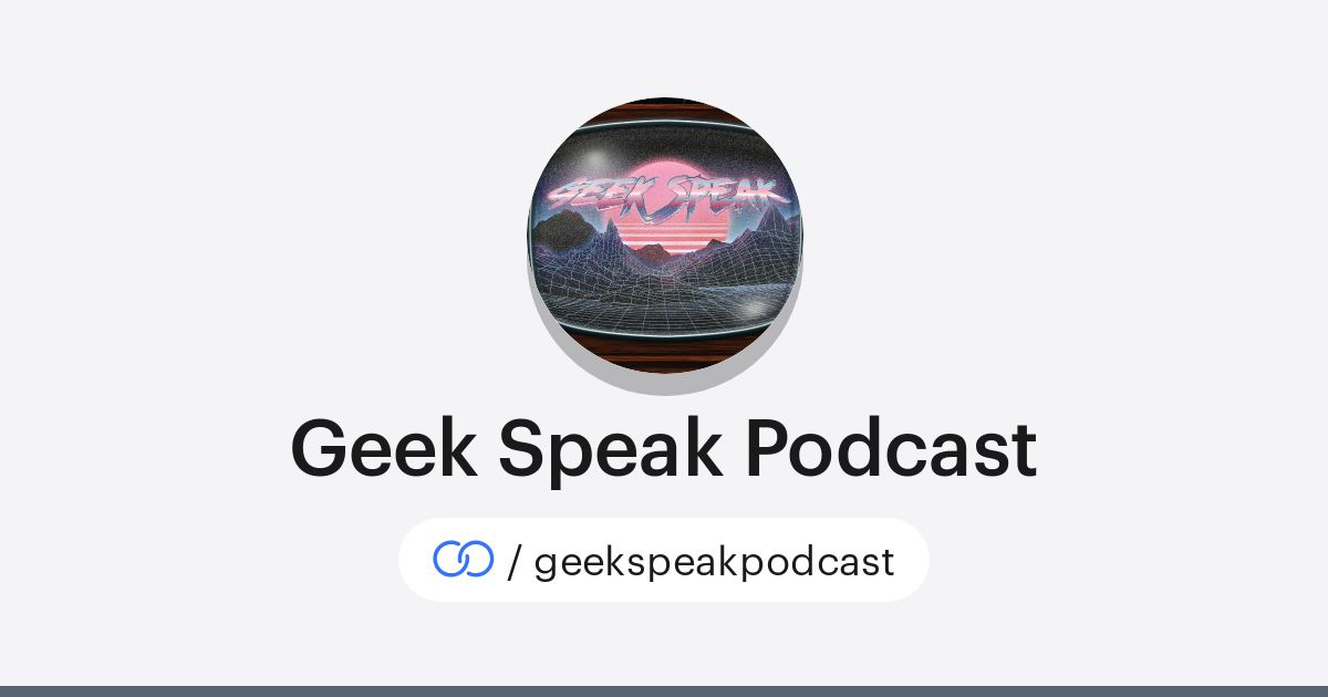 Geek Speak Podcast (/geekspeakpodcast) · solo.to