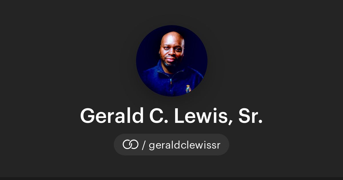 Gerald C. Lewis, Sr. (/geraldclewissr) · solo.to