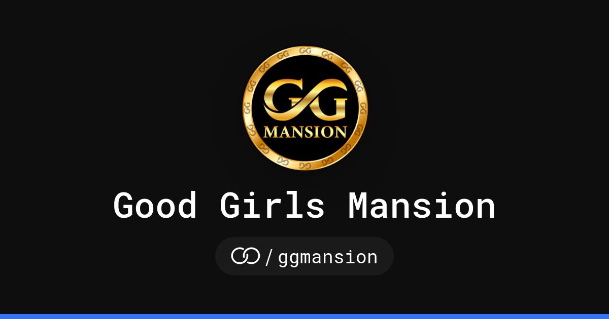 Good Girls Mansion (/ggmansion) · solo.to