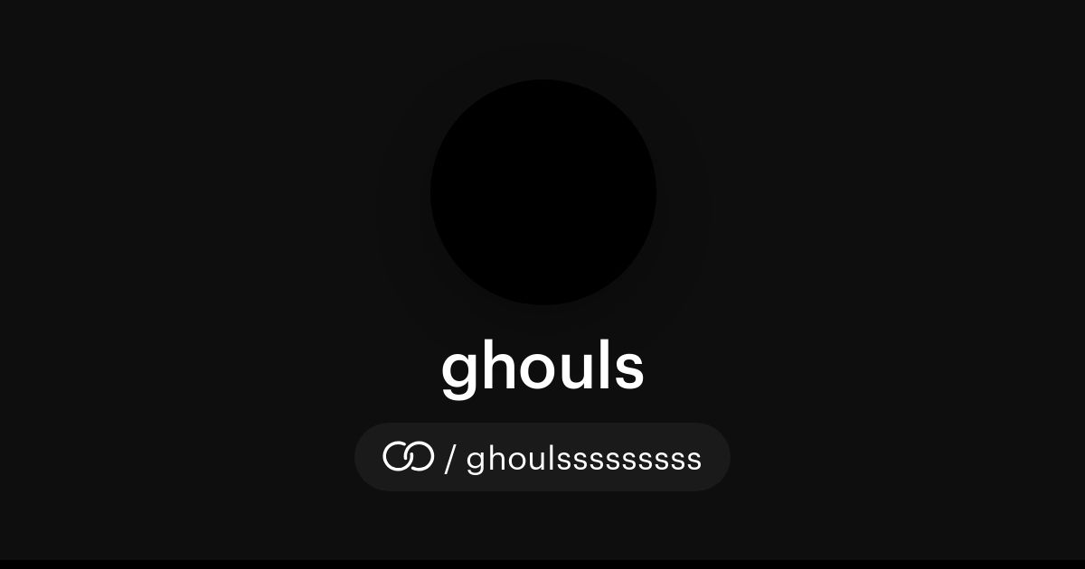 ghouls (/ghoulsssssssss) · solo.to