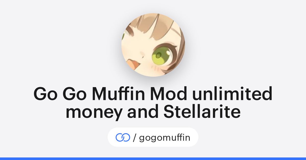 Go Go Muffin Mod unlimited money and Stellarite (/gogomuffin) · solo.to