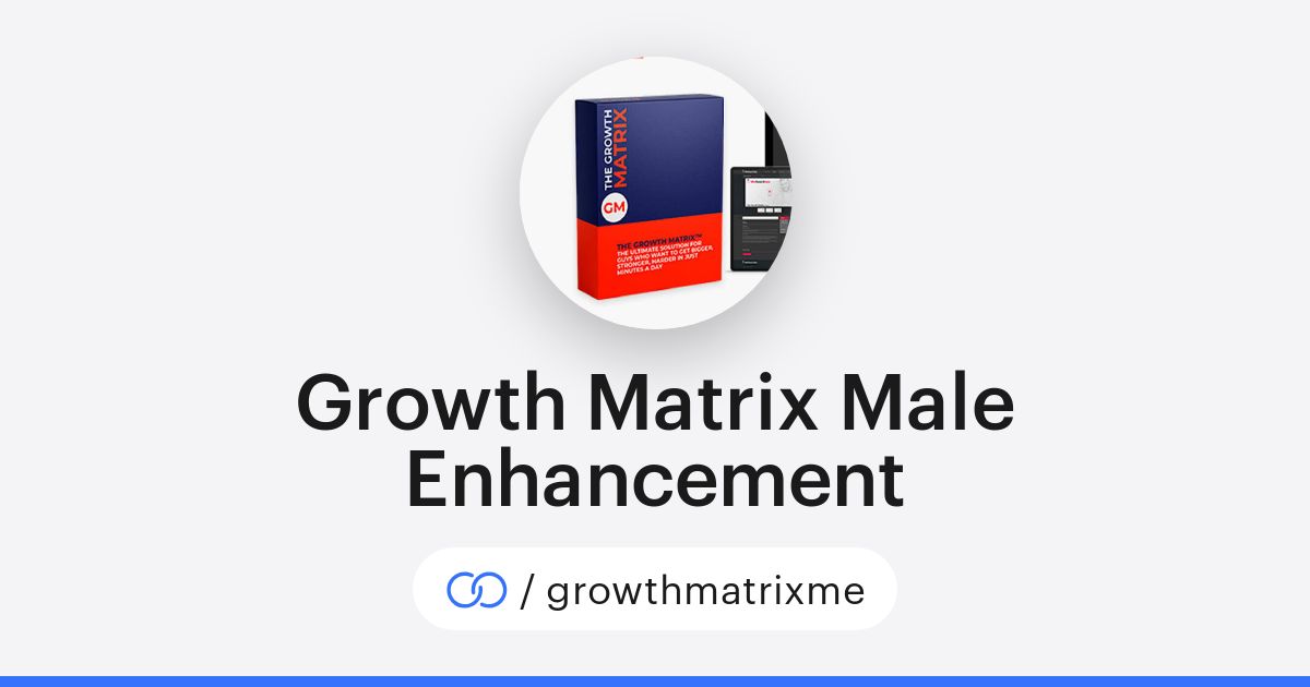Growth Matrix Male Enhancement (/growthmatrixme) · solo.to