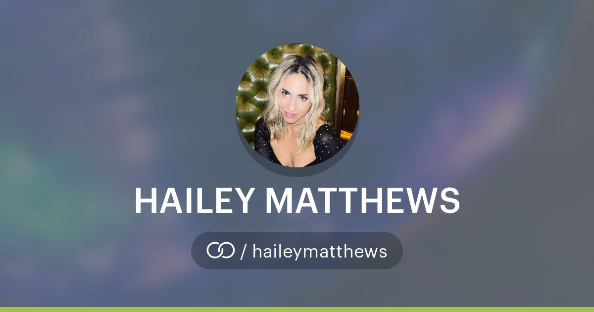 HAILEY MATTHEWS (/haileymatthews) · solo.to
