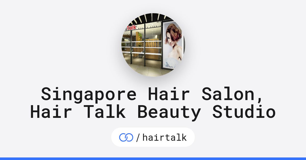 Singapore Hair Salon, Hair Talk Beauty Studio (/hairtalk) · solo.to
