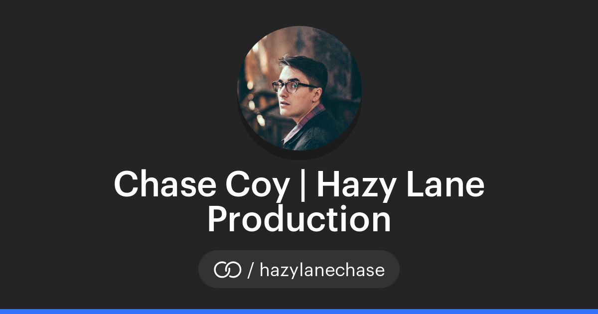 Chase Coy | Hazy Lane Production (/hazylanechase) · solo.to