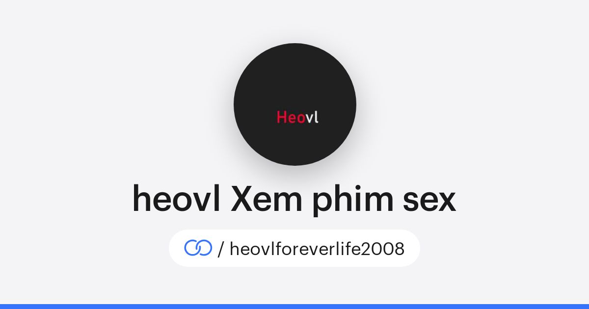heovl Xem phim sex (/heovlforeverlife2008) · solo.to