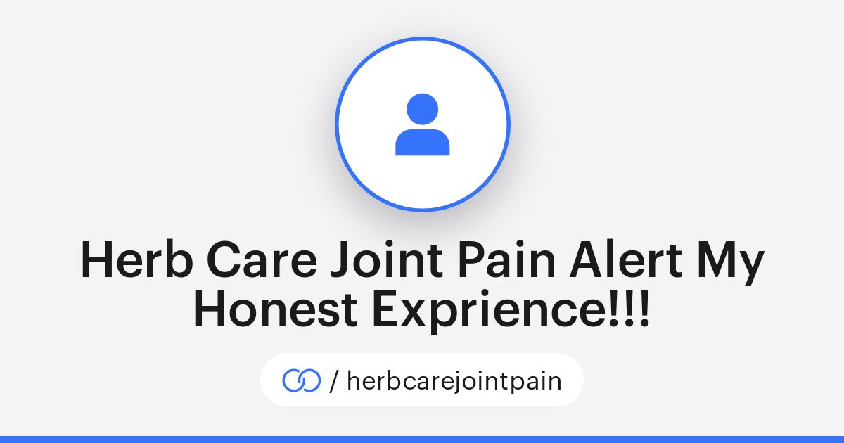 Herb Care Joint Pain Alert My Honest Exprience!!! (/herbcarejointpain) · solo.to