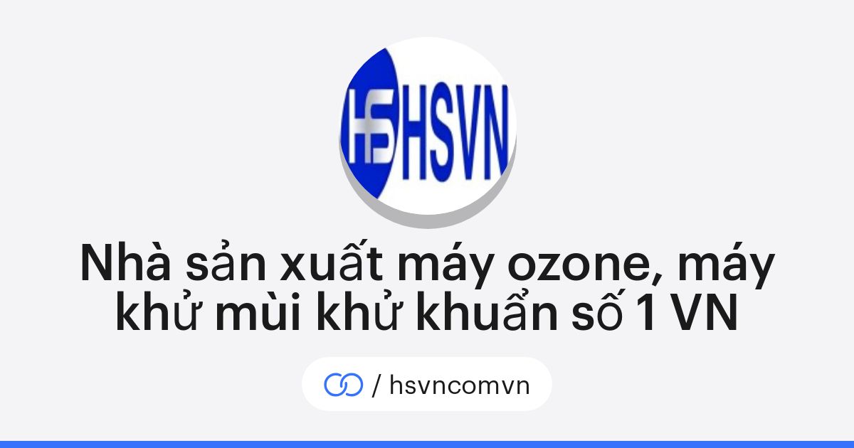 Nhà sản xuất máy ozone, máy khử mùi khử khuẩn số 1 VN (/hsvncomvn) · solo.to