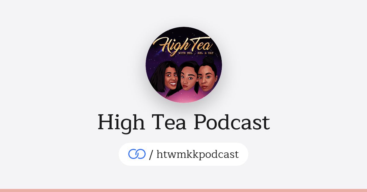 High Tea Podcast (/htwmkkpodcast) · solo.to