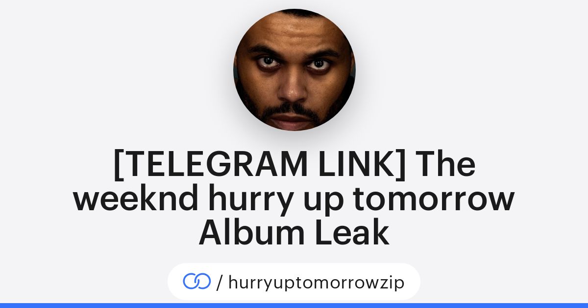 [TELEGRAM LINK] The weeknd hurry up tomorrow Album Leak (/hurryuptomorrowzip) · solo.to