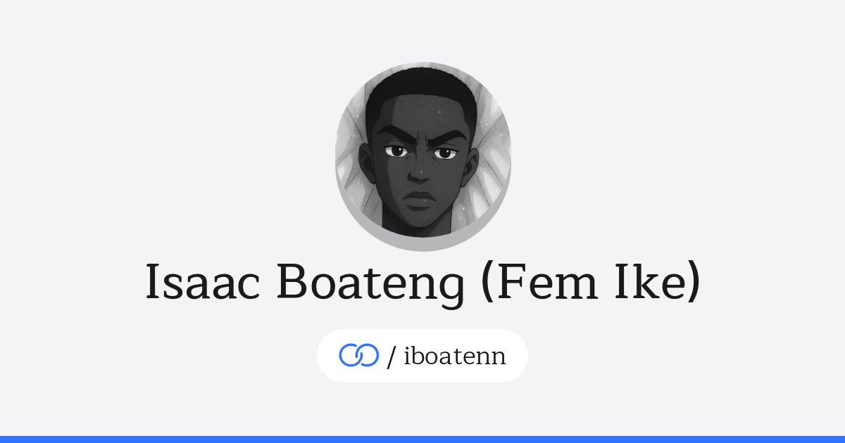 Isaac Boateng (Fem Ike) (/iboatenn) · solo.to