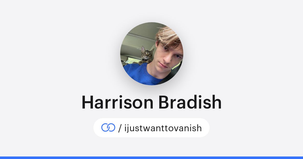 Harrison Bradish (/ijustwanttovanish) · solo.to