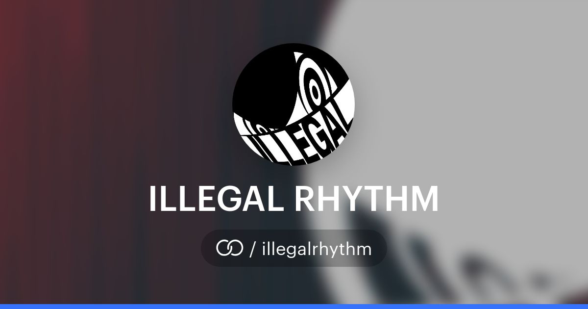 ILLEGAL RHYTHM (/illegalrhythm) · solo.to