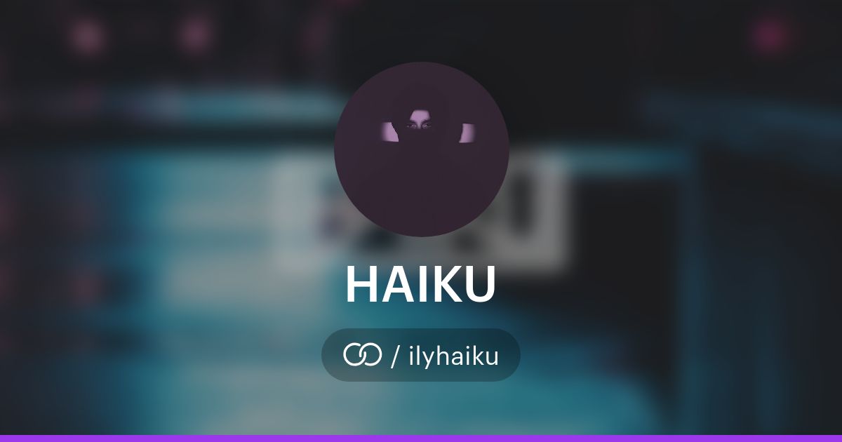 HAIKU (/ilyhaiku) · solo.to