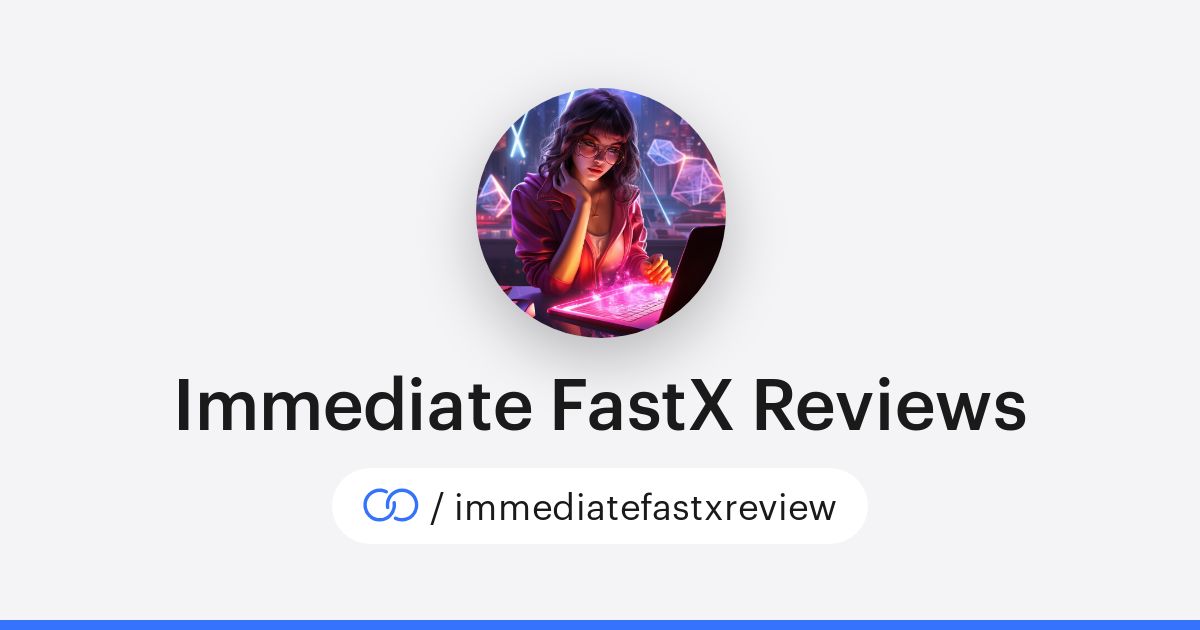 Immediate FastX Reviews (/immediatefastxreview) · solo.to