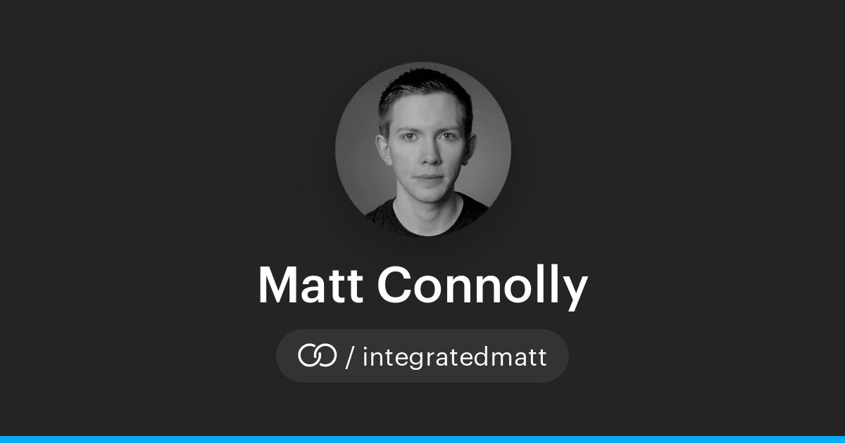 Matt Connolly (/integratedmatt) · solo.to