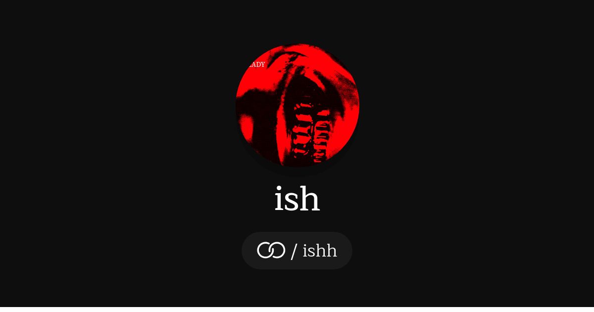 ish (/ishh) · solo.to