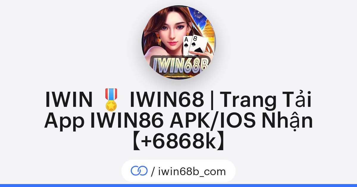 IWIN 🎖️ IWIN68 | Trang Tải App IWIN86 APK/IOS Nhận 【+6868k】 (/iwin68b_com) · solo.to