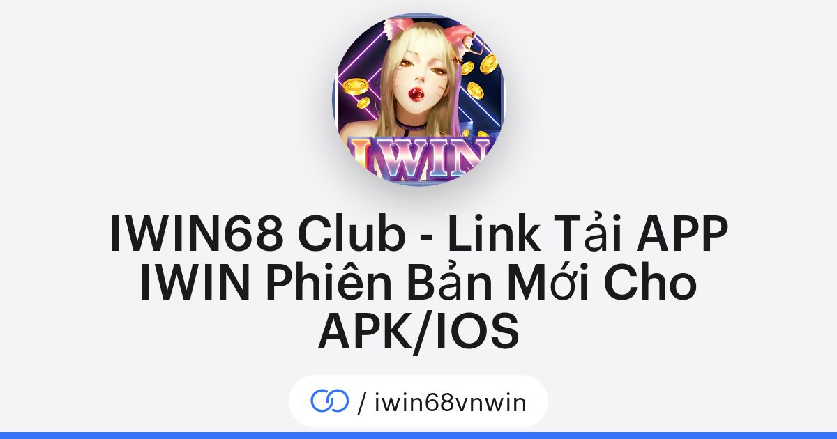 IWIN68 Club - Link Tải APP IWIN Phiên Bản Mới Cho APK/IOS (/iwin68vnwin ...
