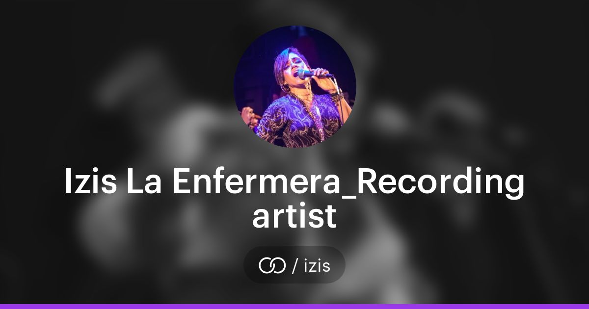 Izis La Enfermera_Recording artist (/izis) · solo.to
