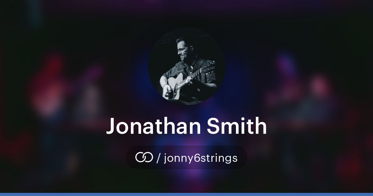 Jonathan Smith (/jonny6strings)