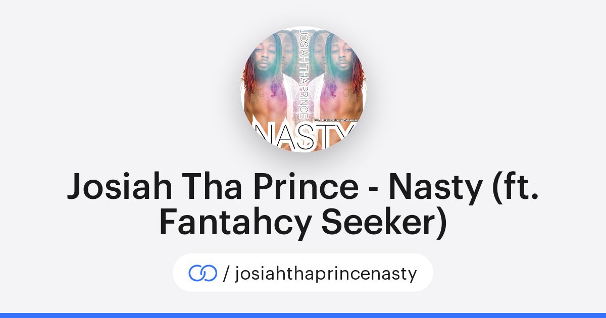 Josiah Tha Prince - Nasty (ft. Fantahcy Seeker) (/josiahthaprincenasty ...
