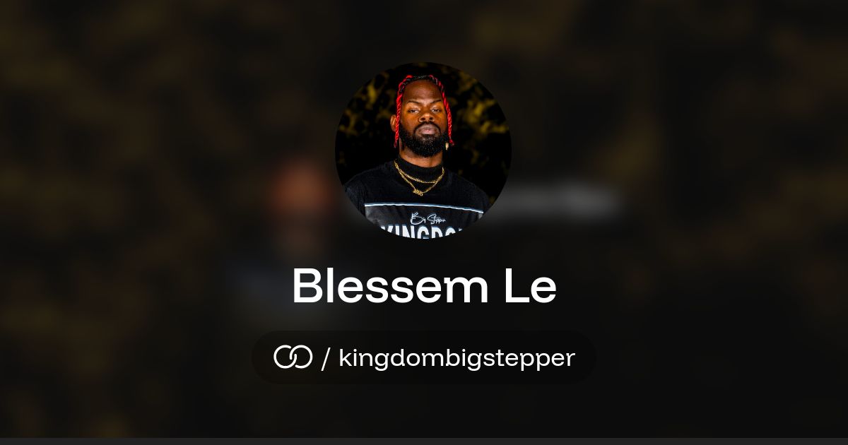 Blessem Le (/kingdombigstepper) · solo.to