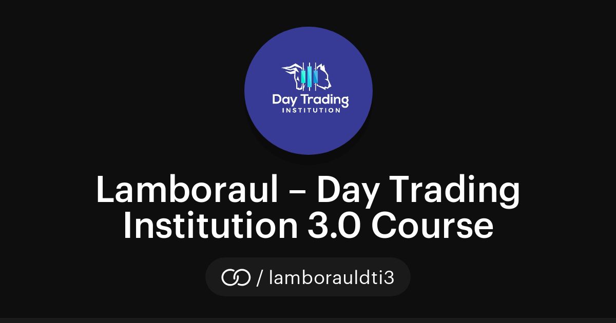 Day Trading Institution 3.0 Course Lamboraul Download (/lamborauldti3 ...