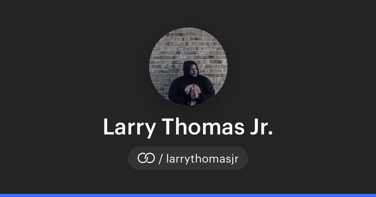 Larry Thomas Jr. (/larrythomasjr) · solo.to