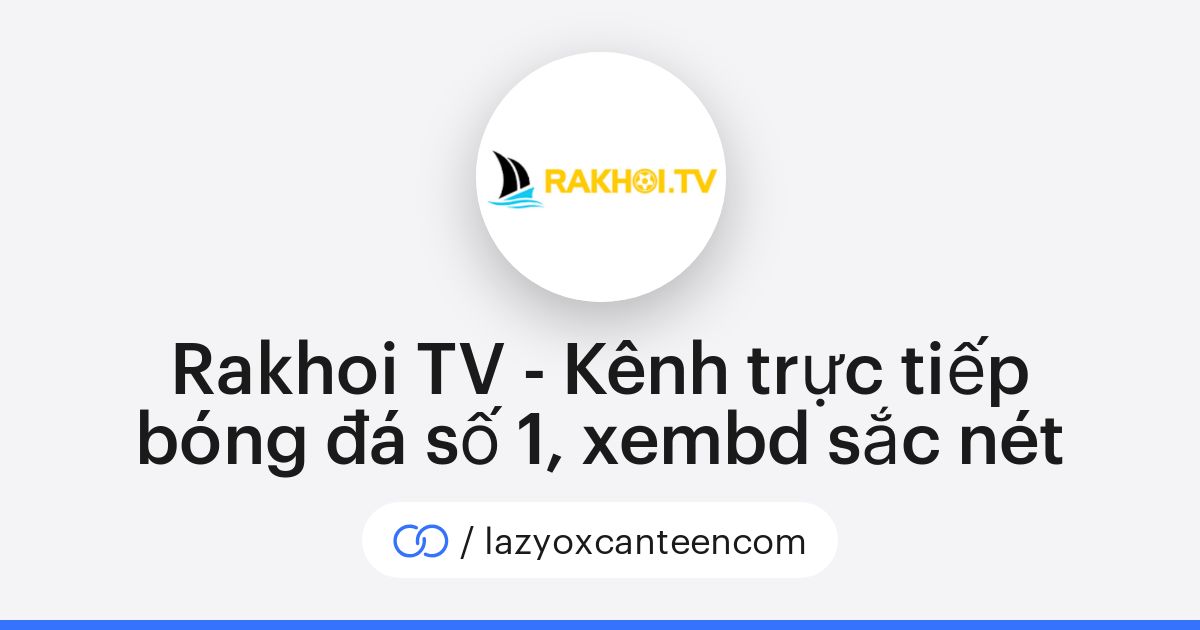 Rakhoi TV - Kênh trực tiếp bóng đá số 1, xembd sắc nét (/lazyoxcanteencom) · solo.to