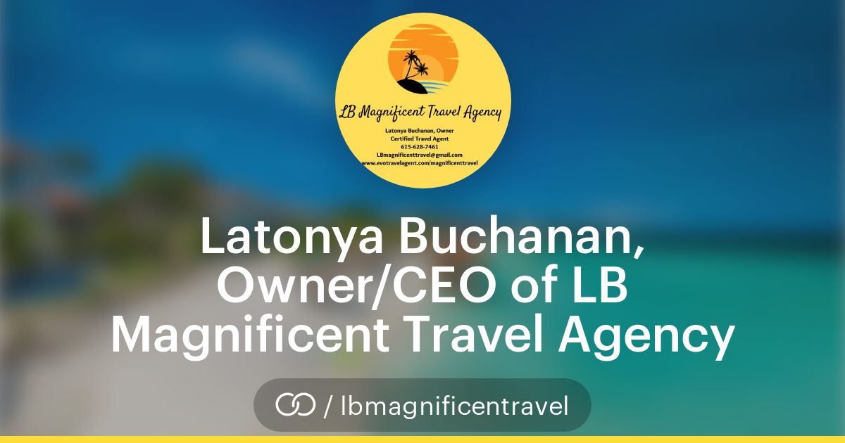 Latonya Buchanan, Owner/CEO of LB Magnificent Travel Agency ...