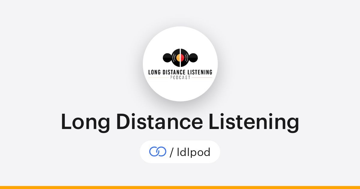Long Distance Listening (/ldlpod) · solo.to