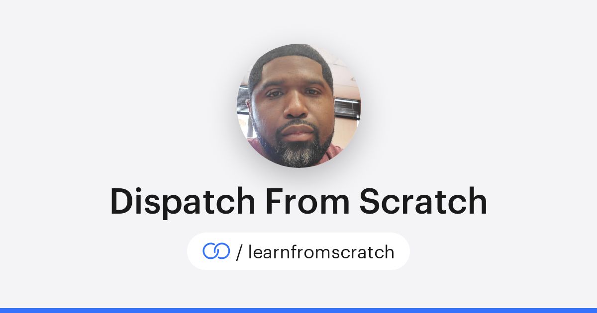 Dispatch From Scratch (/learnfromscratch) · solo.to