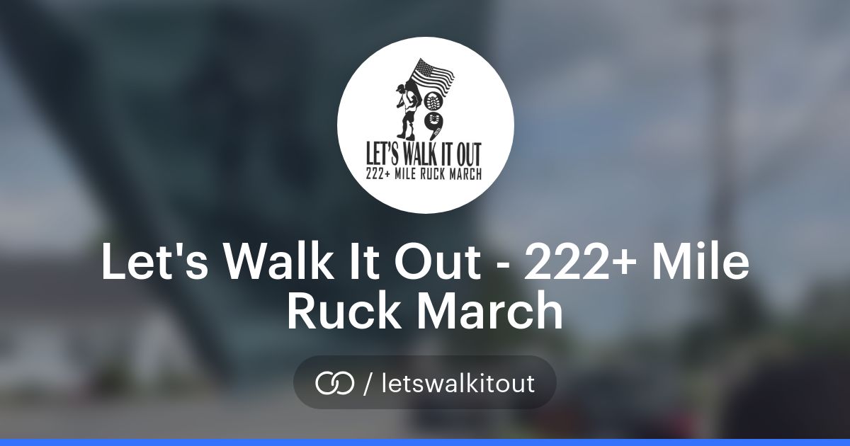 Let's Walk It Out - 222+ Mile Ruck March (/letswalkitout)