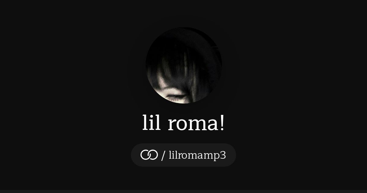 lil roma! (/lilromamp3) · solo.to