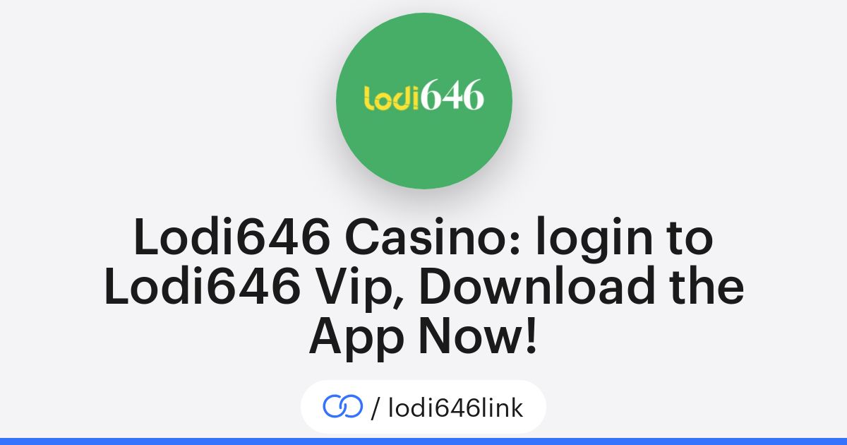 Lodi646 Casino: login to Lodi646 Vip, Download the App Now ...